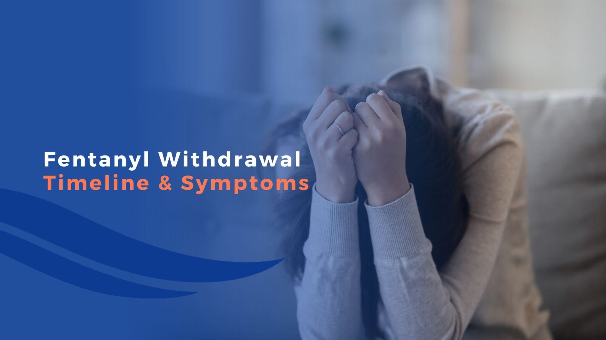 Fentanyl Withdrawal Timeline & Symptoms